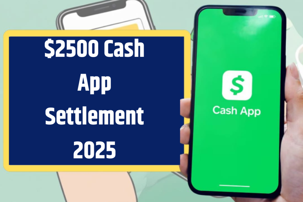 $2500 Cash App Settlement 2025: Claim Process & Eligibility Explained $2500 Cash App Settlement 2025: Claim Process & Eligibility Explained